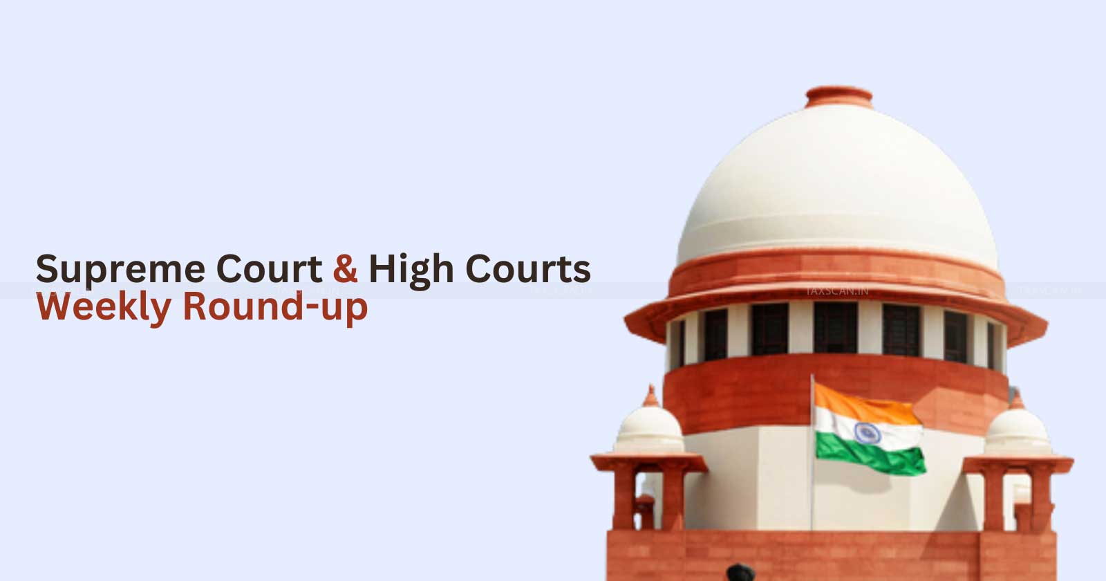 Supreme Court & High Courts Weekly Round-up [ June 28th to July 5th, 2025]