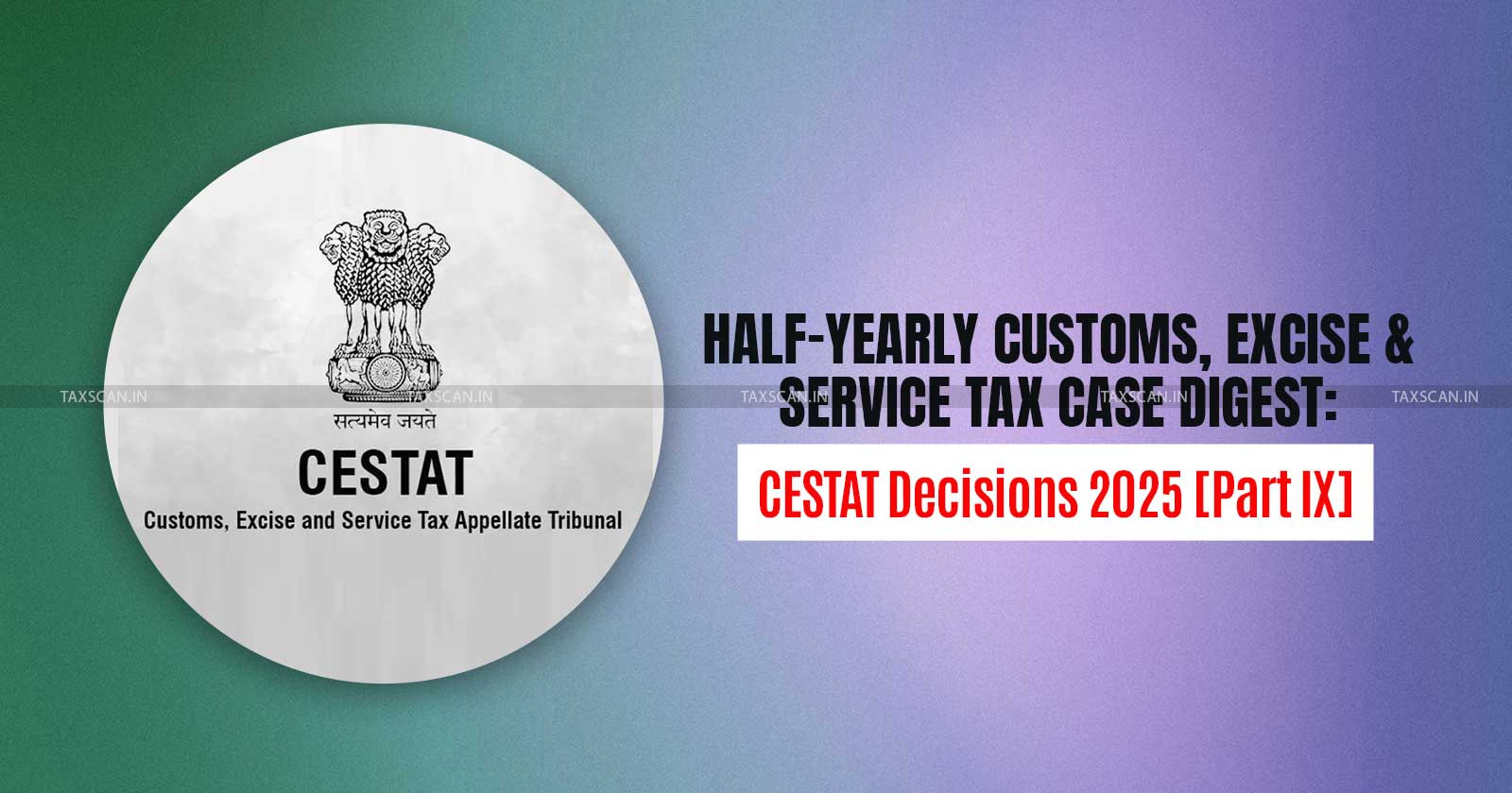 Half-Yearly Customs, Excise and Service Tax Case Digest: CESTAT ...