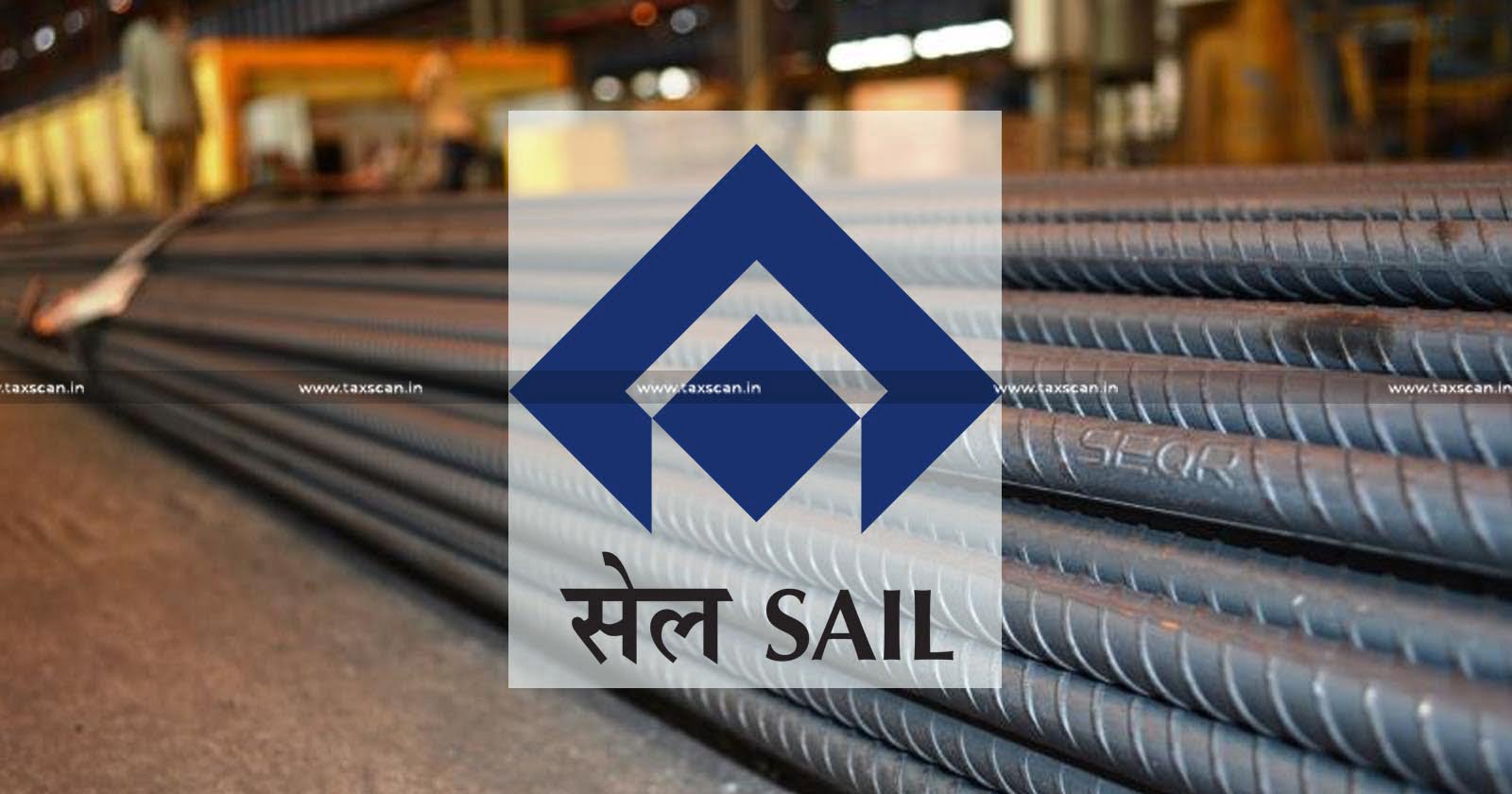 Relief for SAIL: CESTAT Grants Exemption on Captive Use of Steel Items for Internal Roads and ...