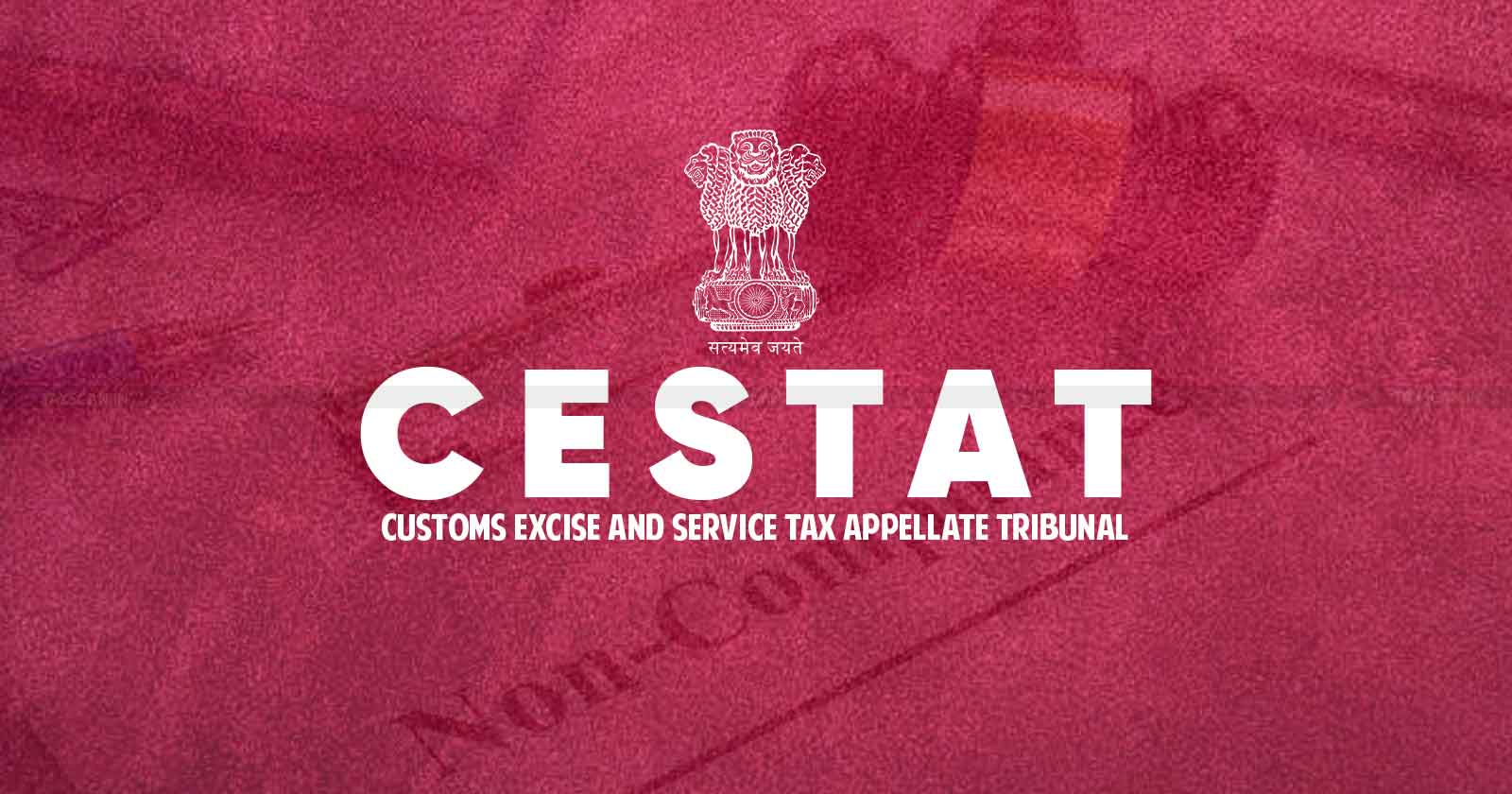 CESTAT Remands Case, Slams Authority for Blindly Trusting Income Tax ...