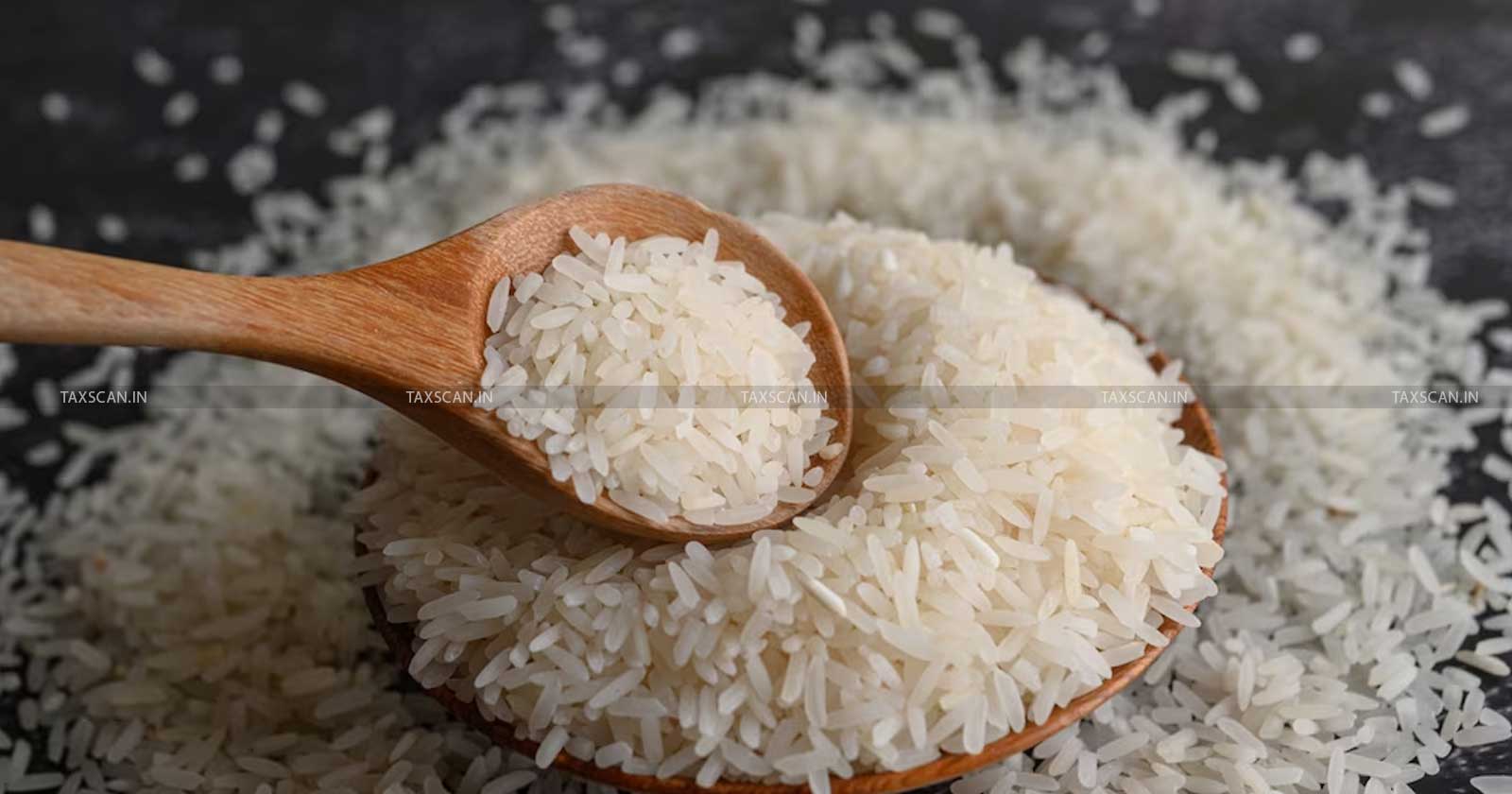 Rice Qualifies as “Agricultural Produce” under Notification, Service ...