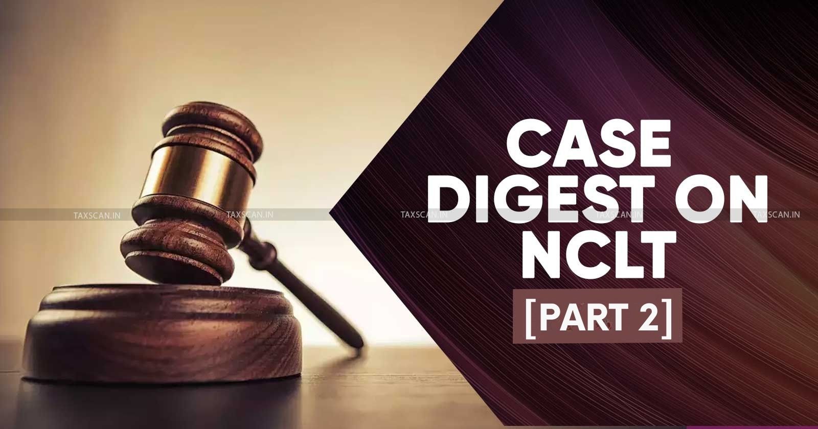 Complete Case Digest on NCLT Rulings under IBC - Part 2
