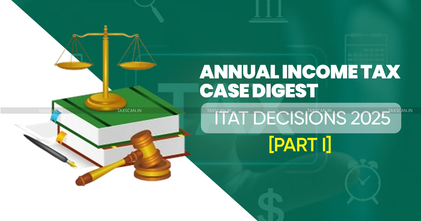 Annual Income Tax Case Digest: ITAT Decisions 2025 [Part I]
