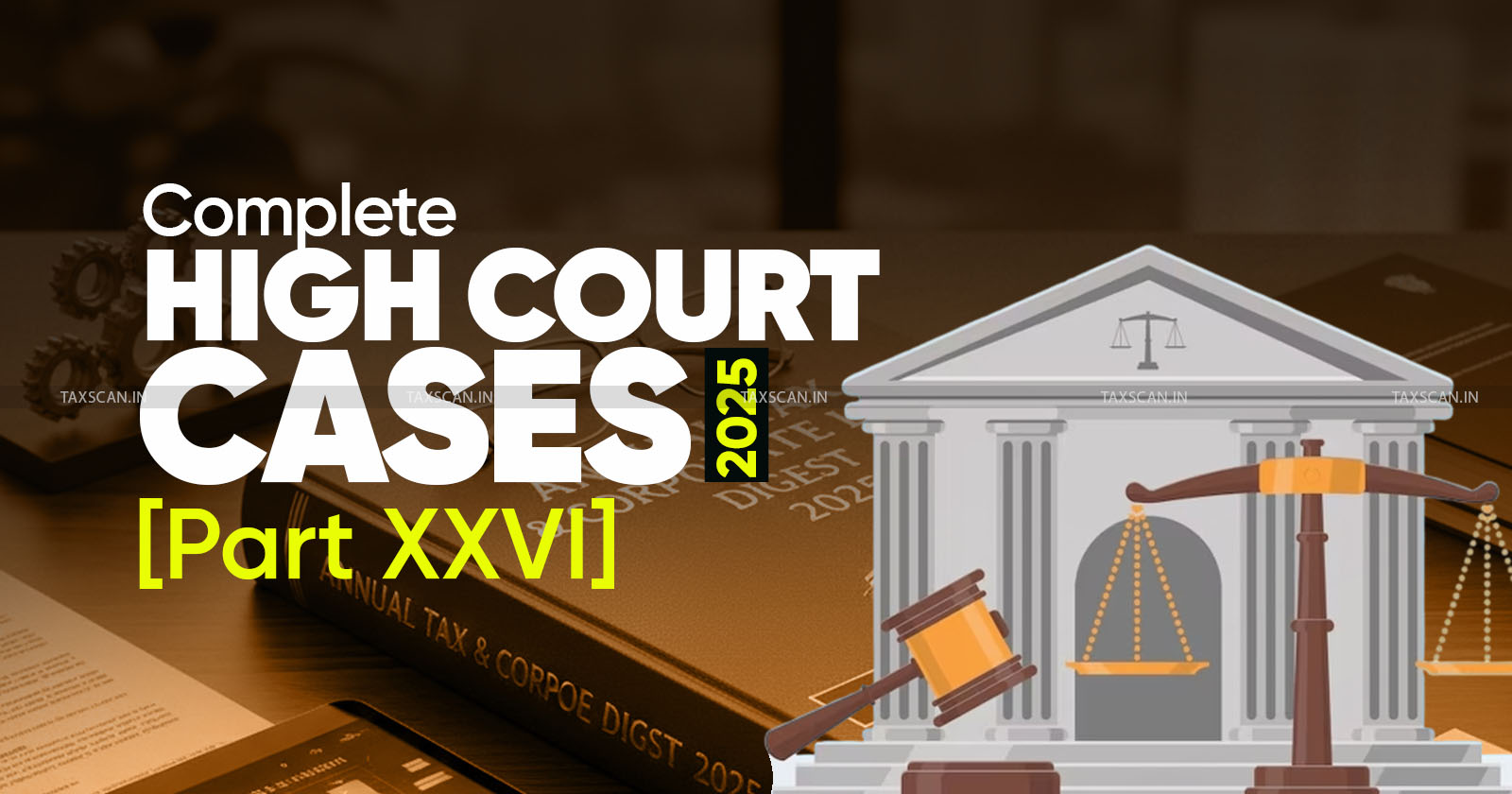 Annual Tax and Corporate Law Digest 2025: High Court Cases [Part XXVI]
