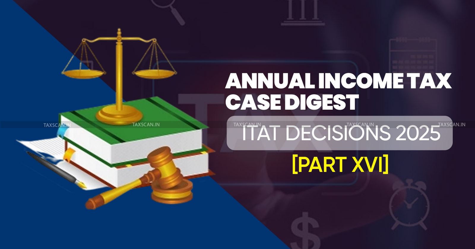 Annual Income Tax Case Digest: ITAT Decisions 2025 [Part XVI]