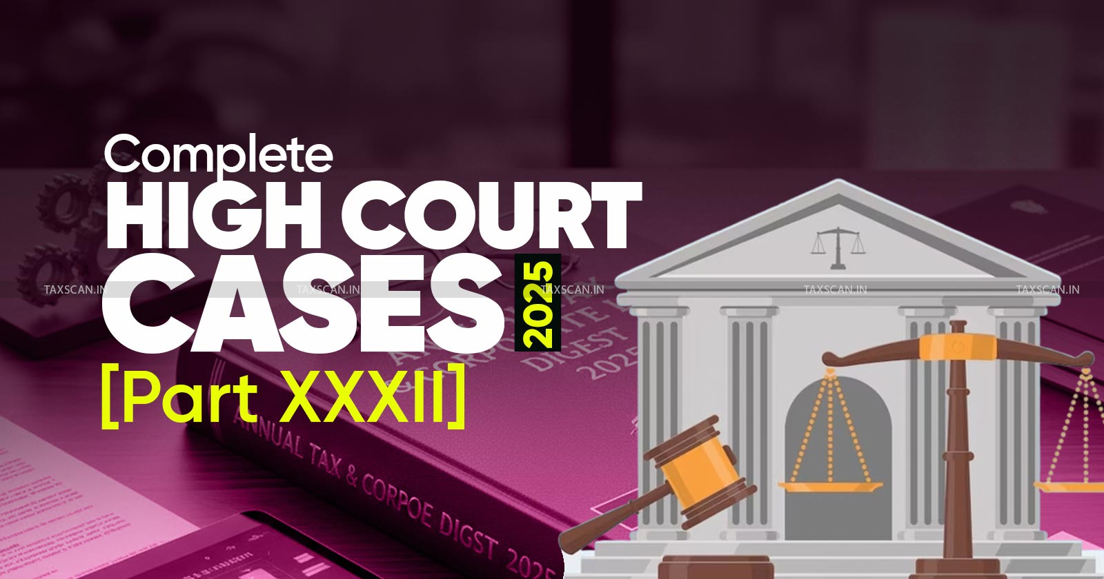 Annual Tax and Corporate Law Digest 2025: High Court Cases [Part XXXII]