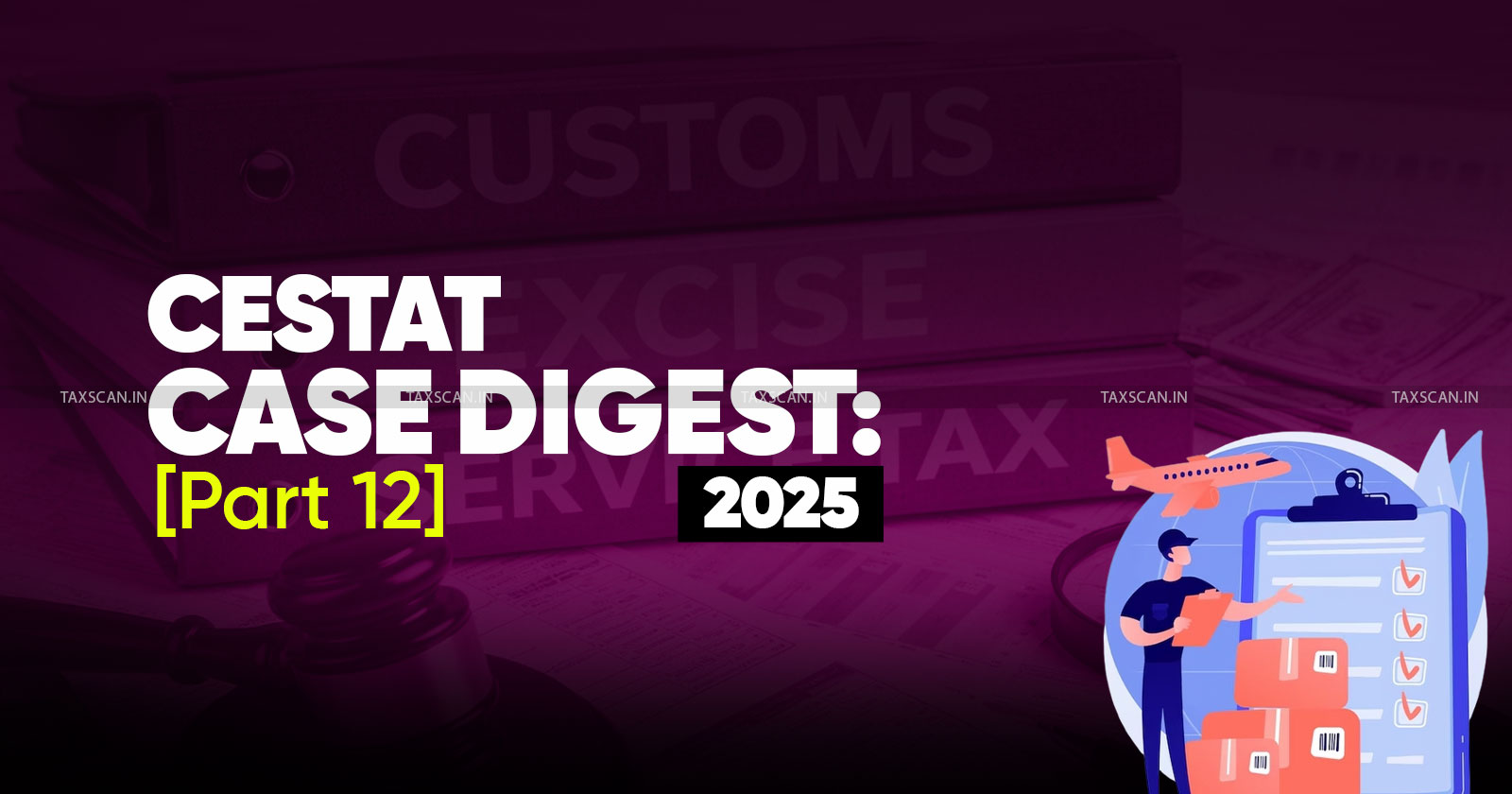 Annual Customs, Excise and Service Tax Case Digest: CESTAT Rulings 2025 ...