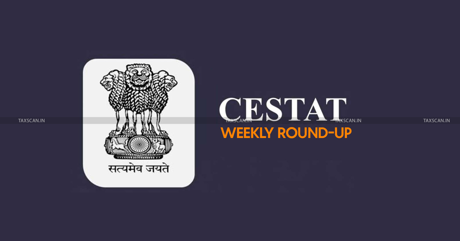 CESTAT Weekly Round-up