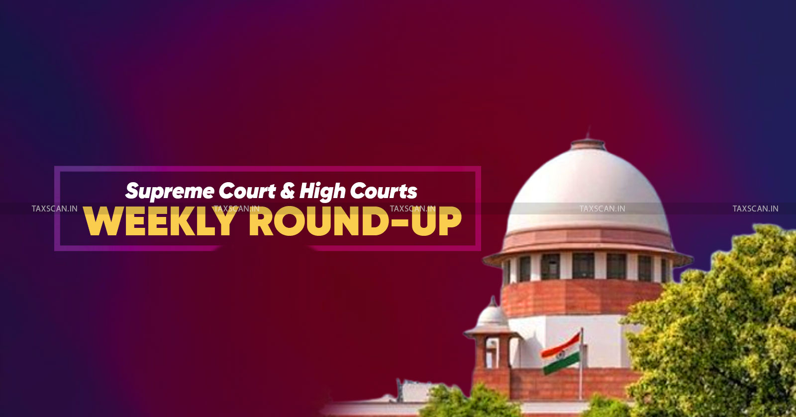 Supreme Court & High Courts Weekly Round-Up