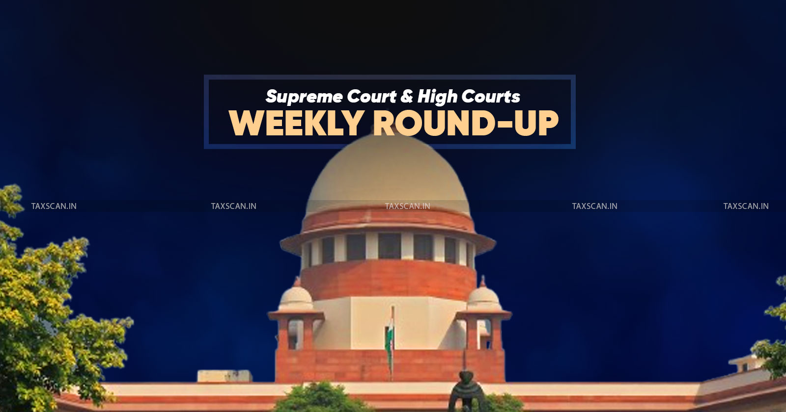 Supreme Court & High Courts Weekly Round-Up